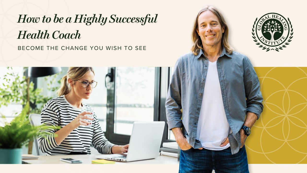 How To Be a Highly Successful Health Coach - Global Healing Institute
